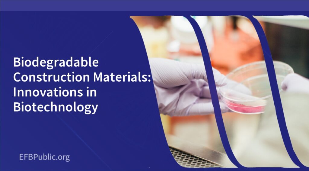 Biodegradable Construction Materials: Innovations in Biotechnology