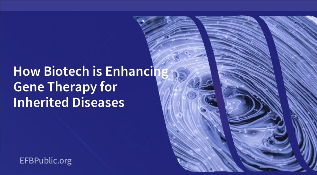 How Biotech is Enhancing Gene Therapy for Inherited Diseases