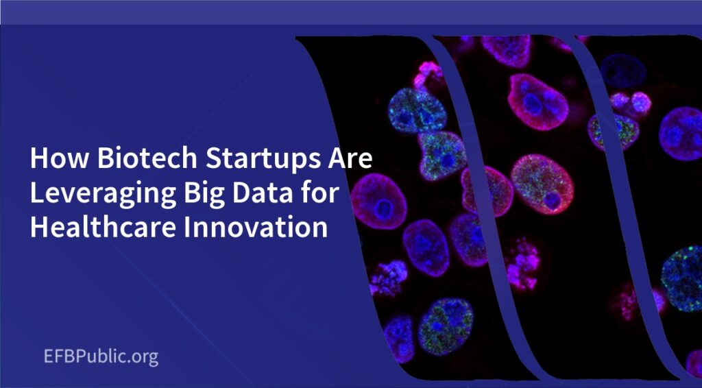 How Biotech Startups Are Leveraging Big Data for Healthcare Innovation