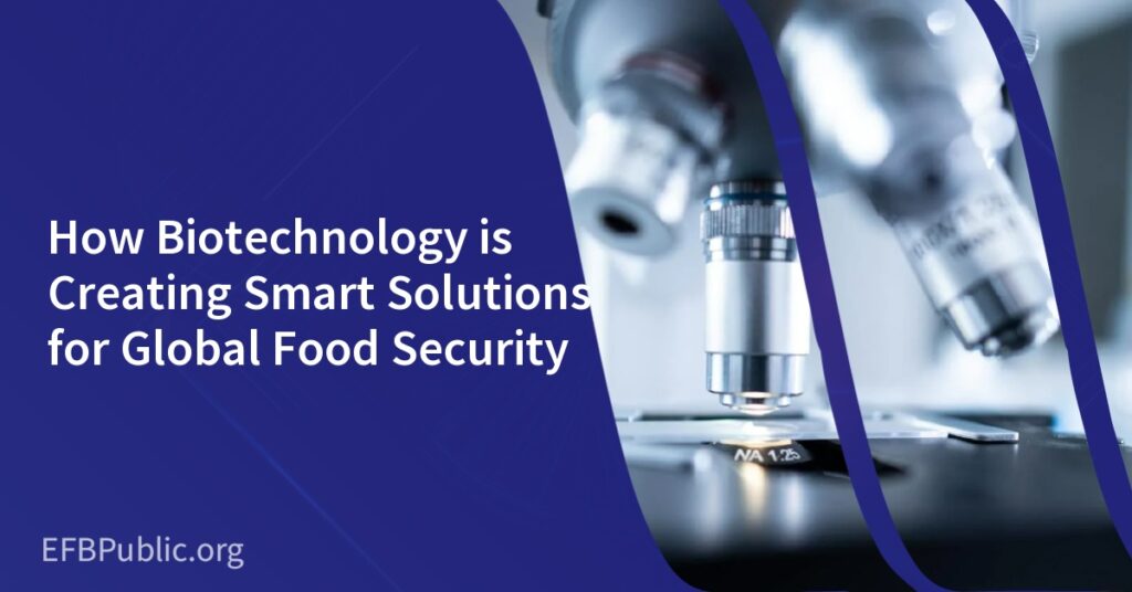 How Biotechnology is Creating Smart Solutions for Global Food Security