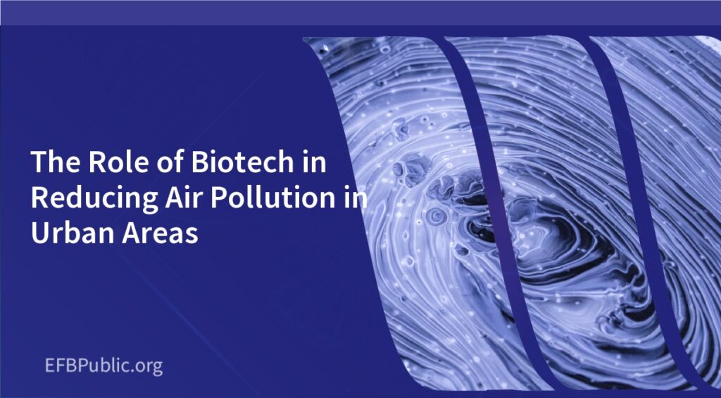 The Role of Biotech in Reducing Air Pollution in Urban Areas